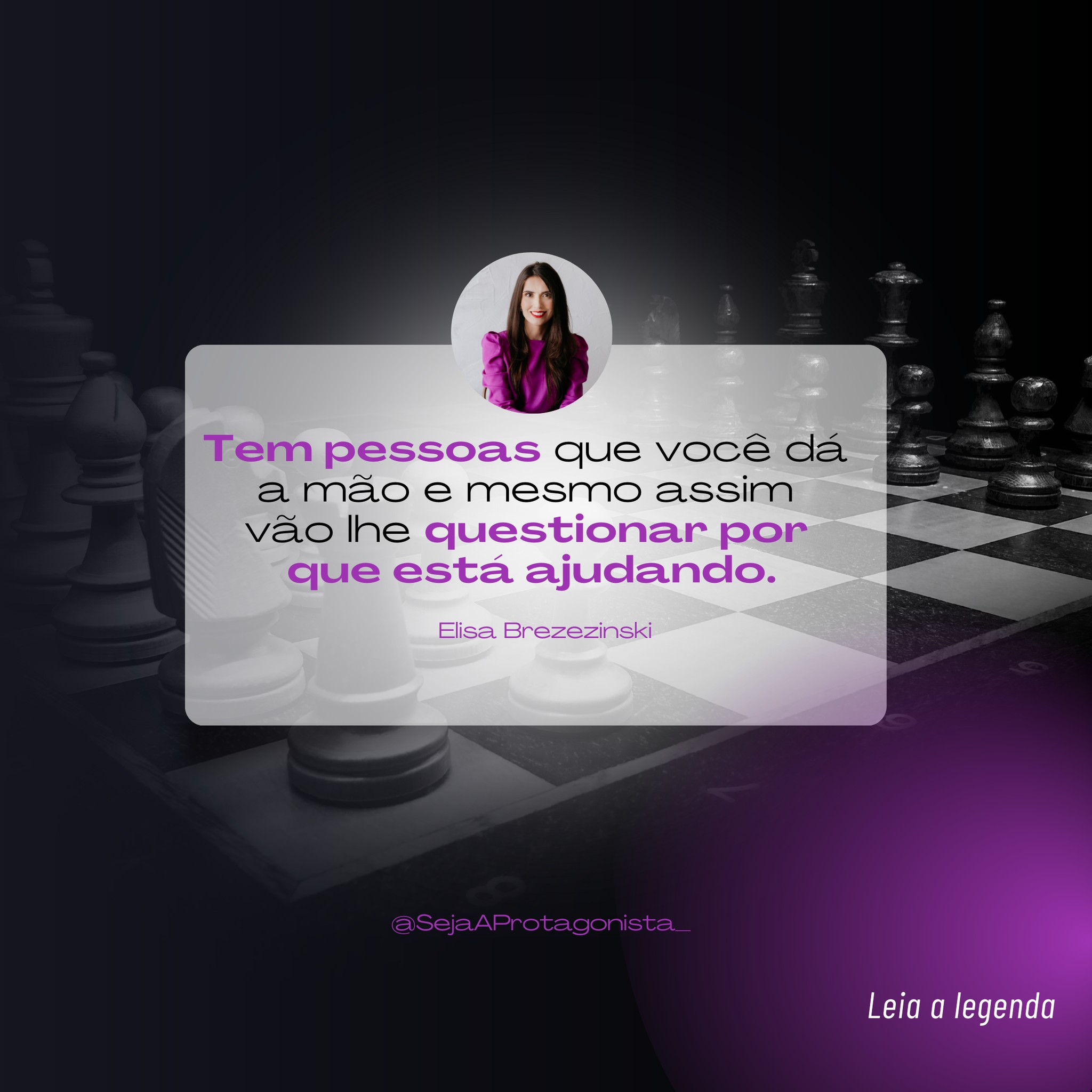 Tem pessoas que você dá a mão e mesmo assim vão lhe questionar por que ...